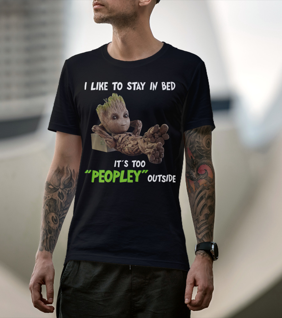 Groot Relaxing With I Like To Stay In Bed It's Too 'Peopley' Outside T-Shirt