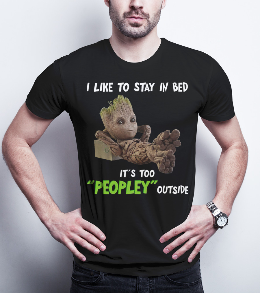 Groot Relaxing With I Like To Stay In Bed It's Too 'Peopley' Outside T-Shirt