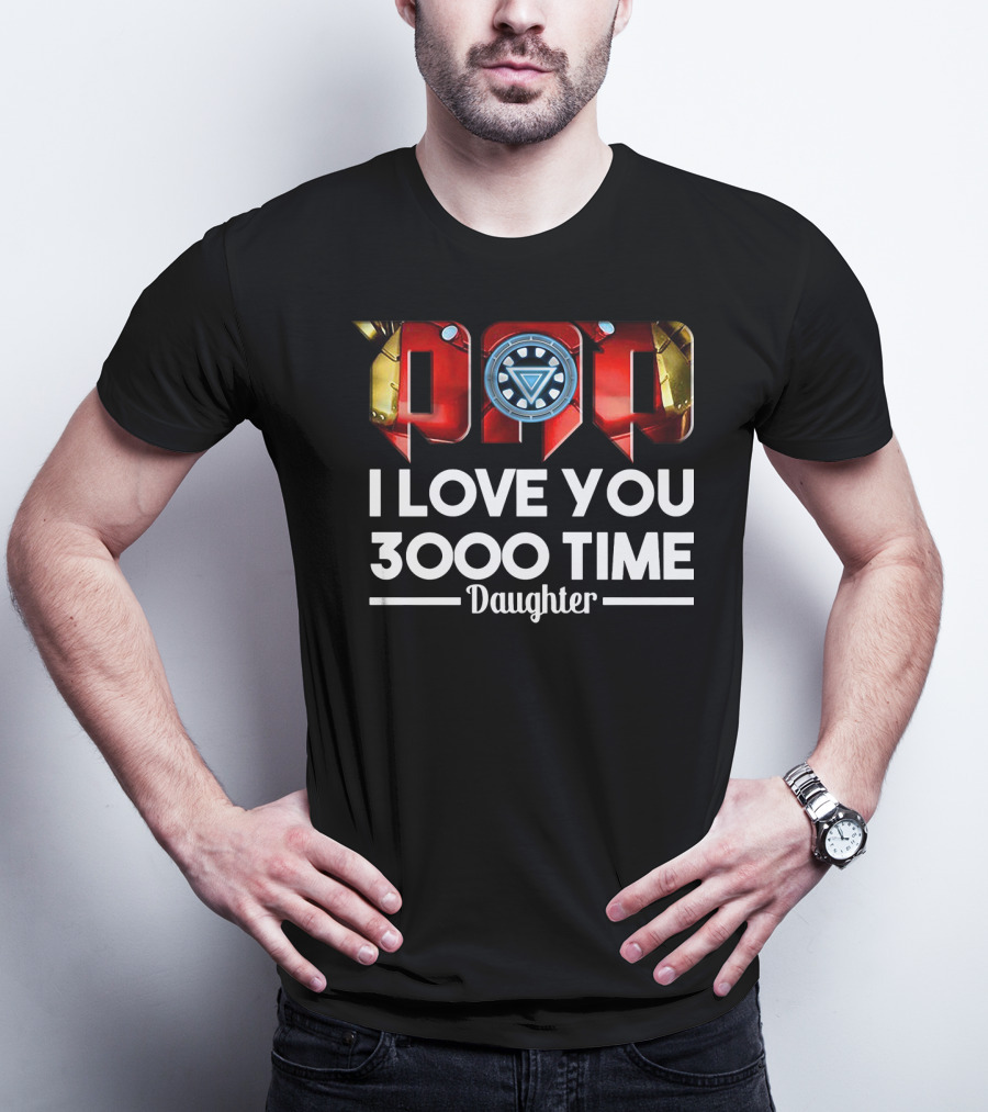 Iron Man Dad Arc Reactor Love You 3000 Time Daughter T-Shirt