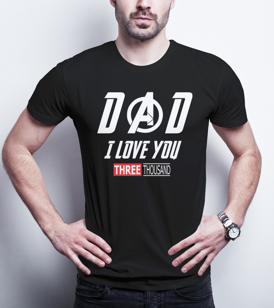 Dad A I Love You Three Thousand Avengers T-Shirt