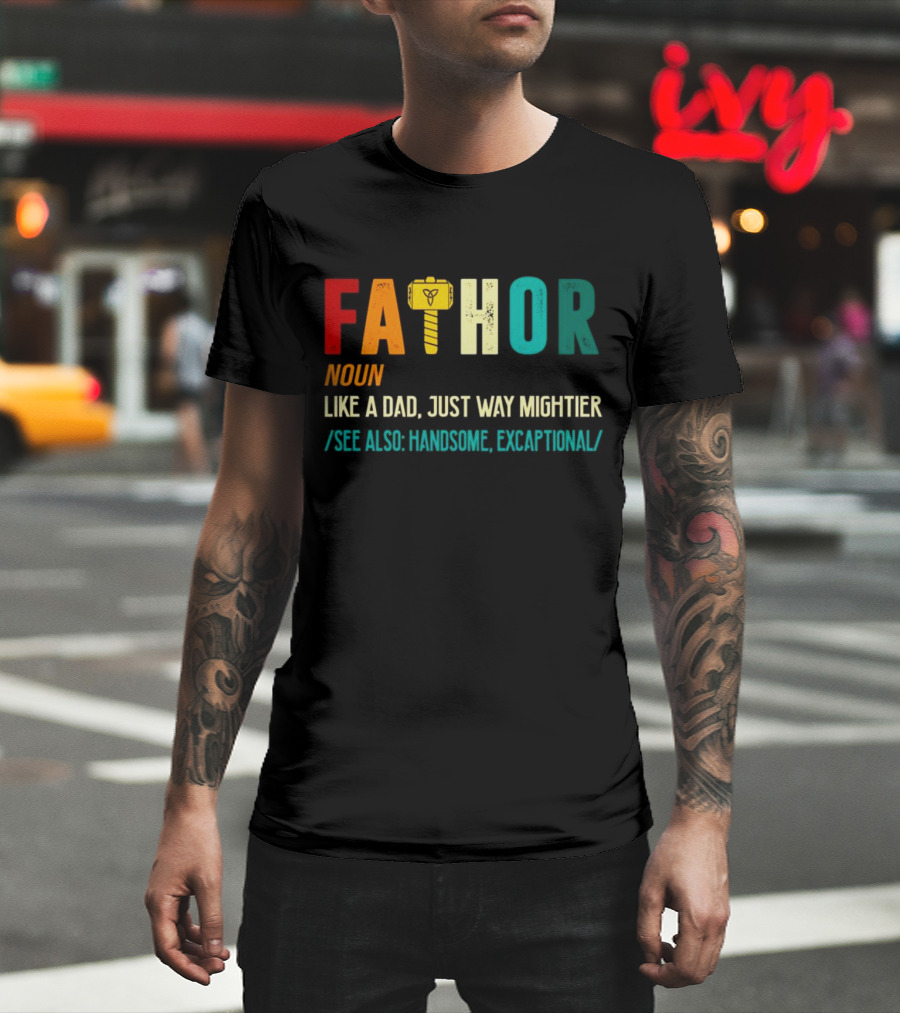 Fathor Noun Like A Dad Just Way Mightier See Also Handsome Excaptonal Hammer T-Shirt