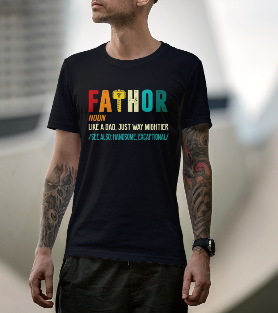 Fathor Noun Like A Dad Just Way Mightier See Also Handsome Excaptonal Hammer T-Shirt