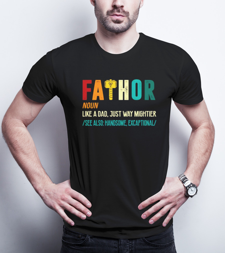 Fathor Noun Like A Dad Just Way Mightier See Also Handsome Excaptonal Hammer T-Shirt