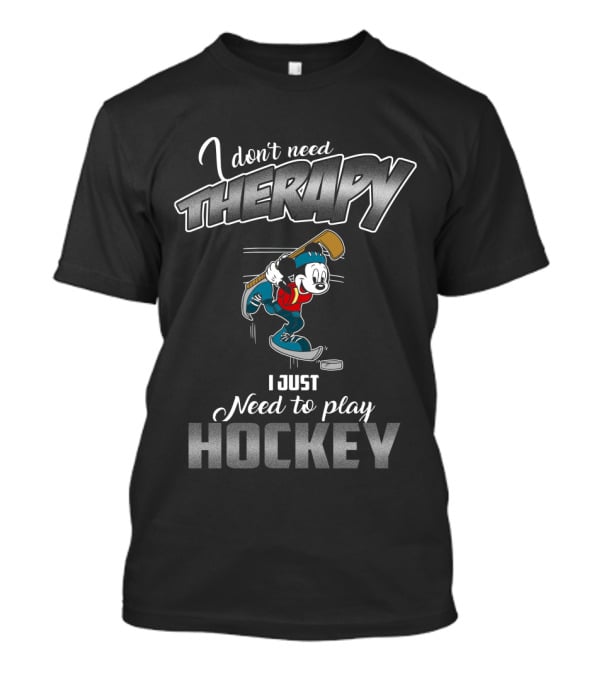 I Don't Need Therapy I Just Need To Play Hockey With Mickey T-Shirt