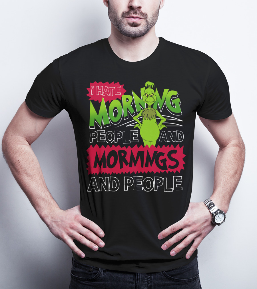 I Hate Morning People And Mornings Grinch Attitude T-Shirt