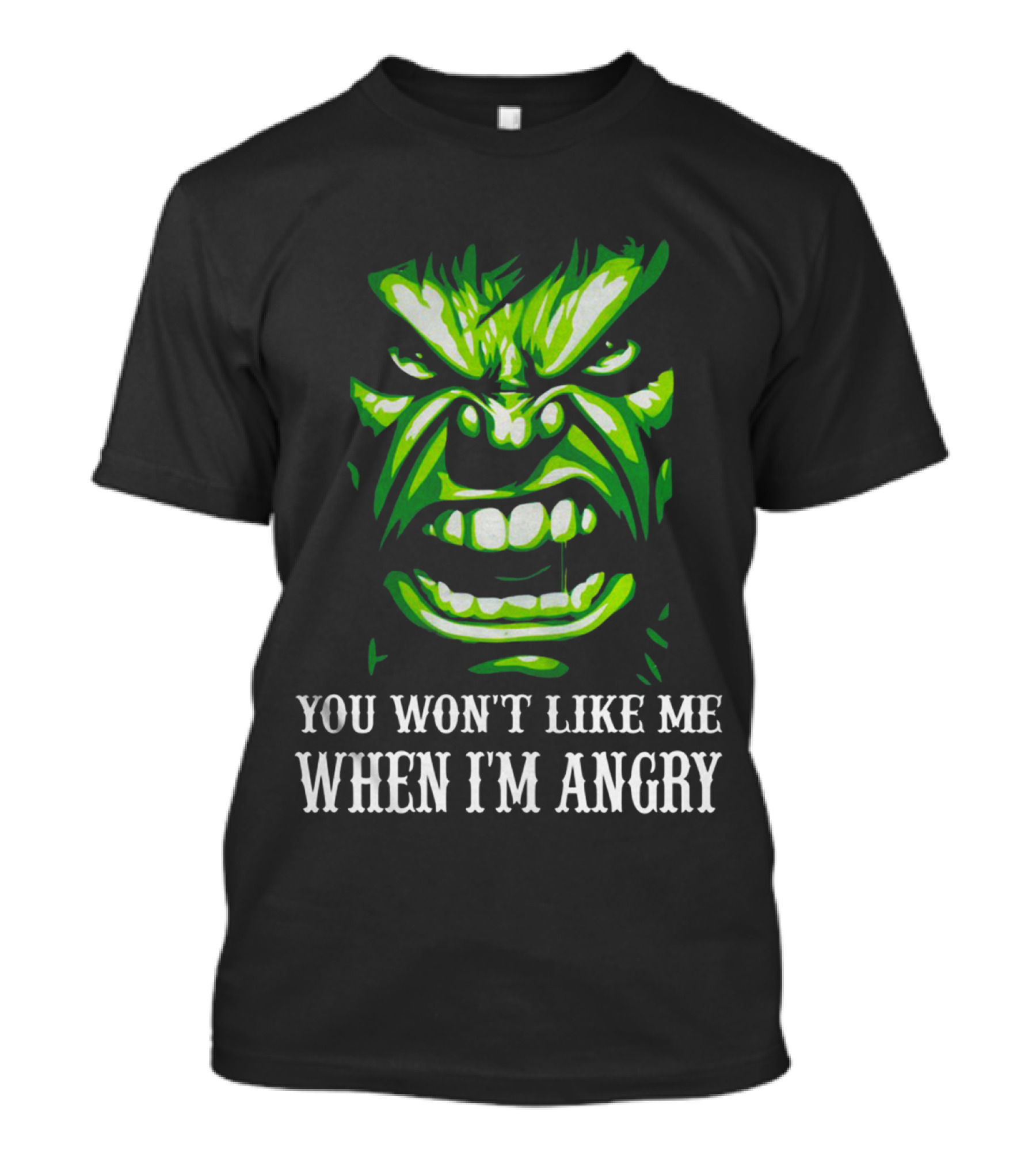 You Won't Like Me When I'm Angry Hulk Green Face T-Shirt