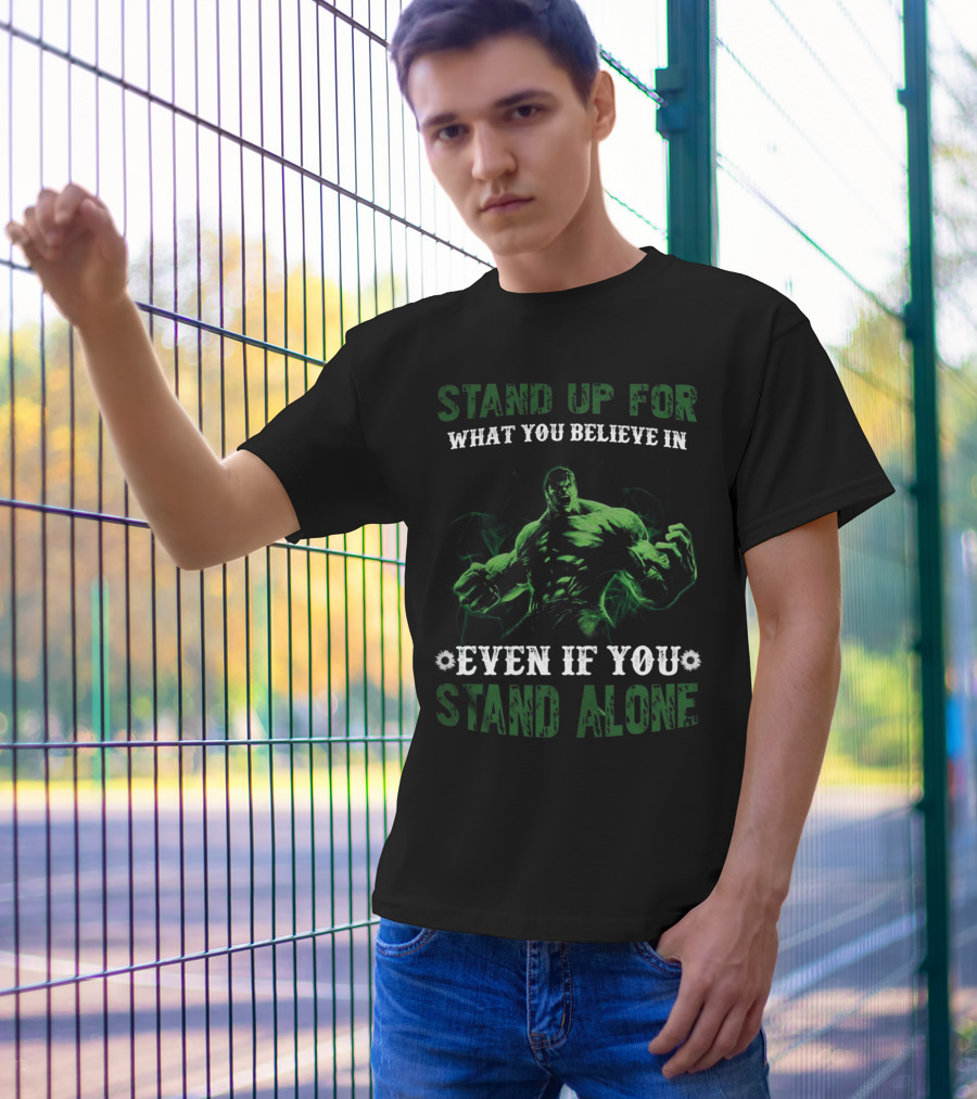 Stand Up For What You Believe In Even If You Stand Alone Hulk T-Shirt