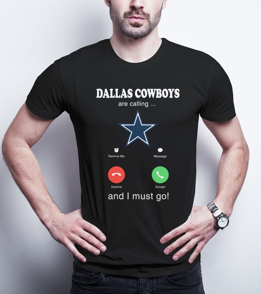 Dallas Cowboys Are Calling And I Must Go Remind Me Message Decline Accept T-Shirt