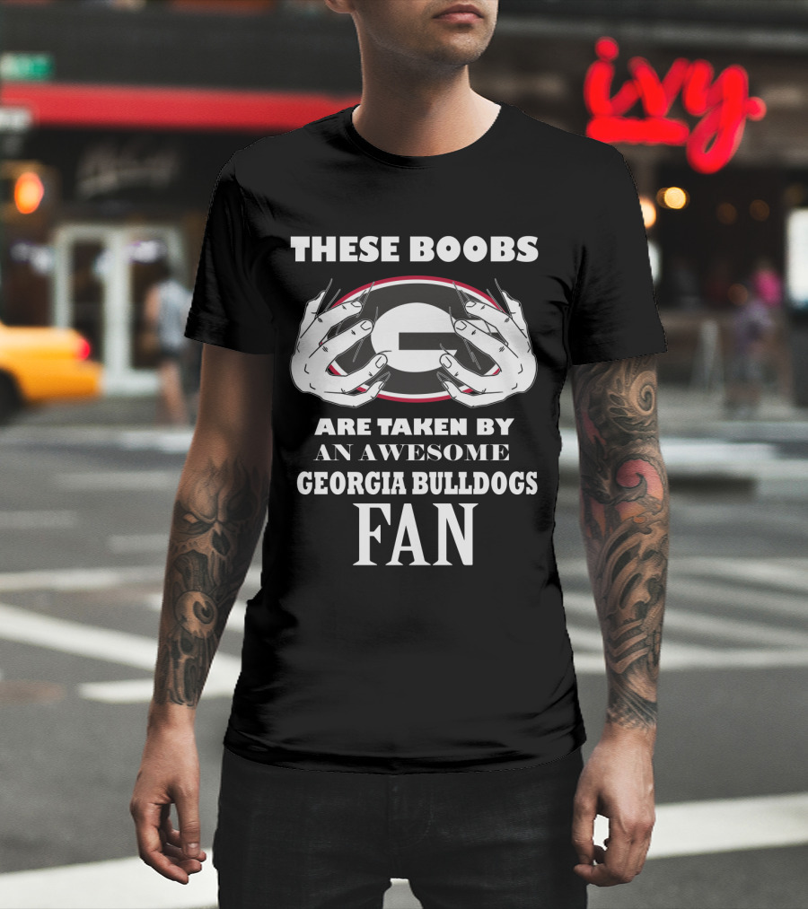 These Boobs Are Taken By An Awesome Georgia Bulldogs Fan T-Shirt