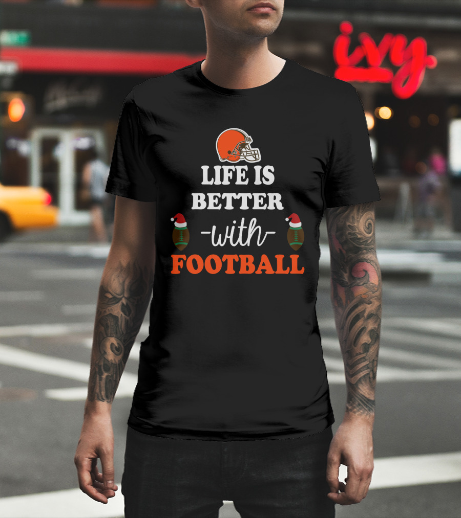 Cleveland Browns Life Is Better With Football T-Shirt