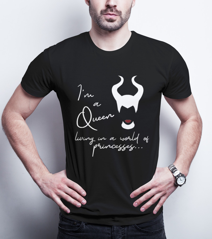 I'm A Queen Living In A World Of Princesses Maleficent Disney Films T-Shirt