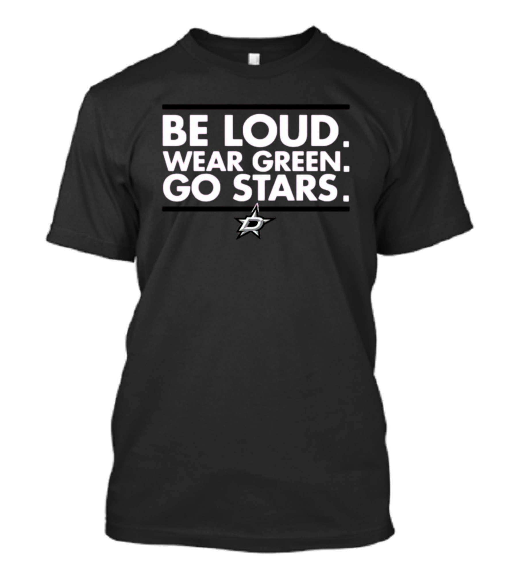 Dallas Stars Be Loud Wear Green Go Stars Fandom T-Shirt