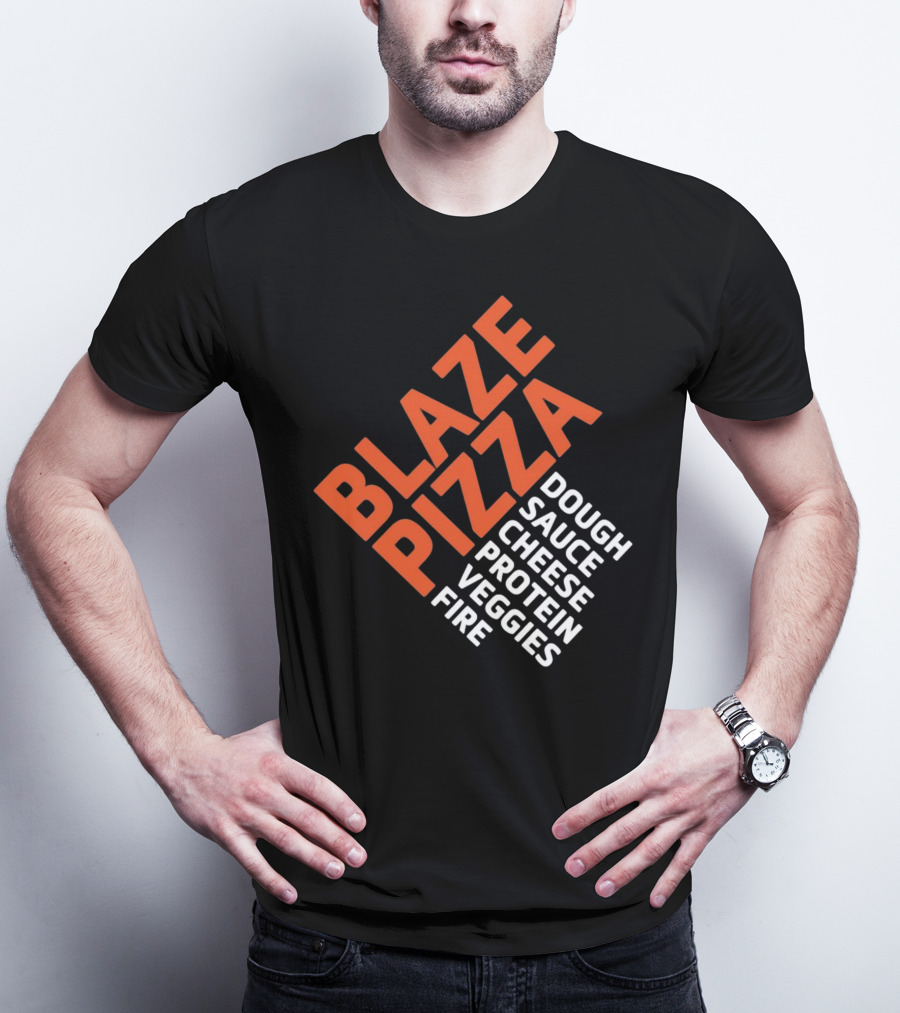Blaze Pizza Dough Sauce Cheese Protein Veggies Fire T-Shirt