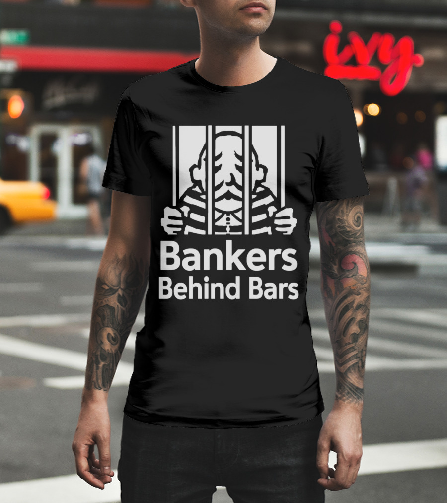Bankers Behind Bars Bad For America Shitibank We're Felons Crooks T-Shirt