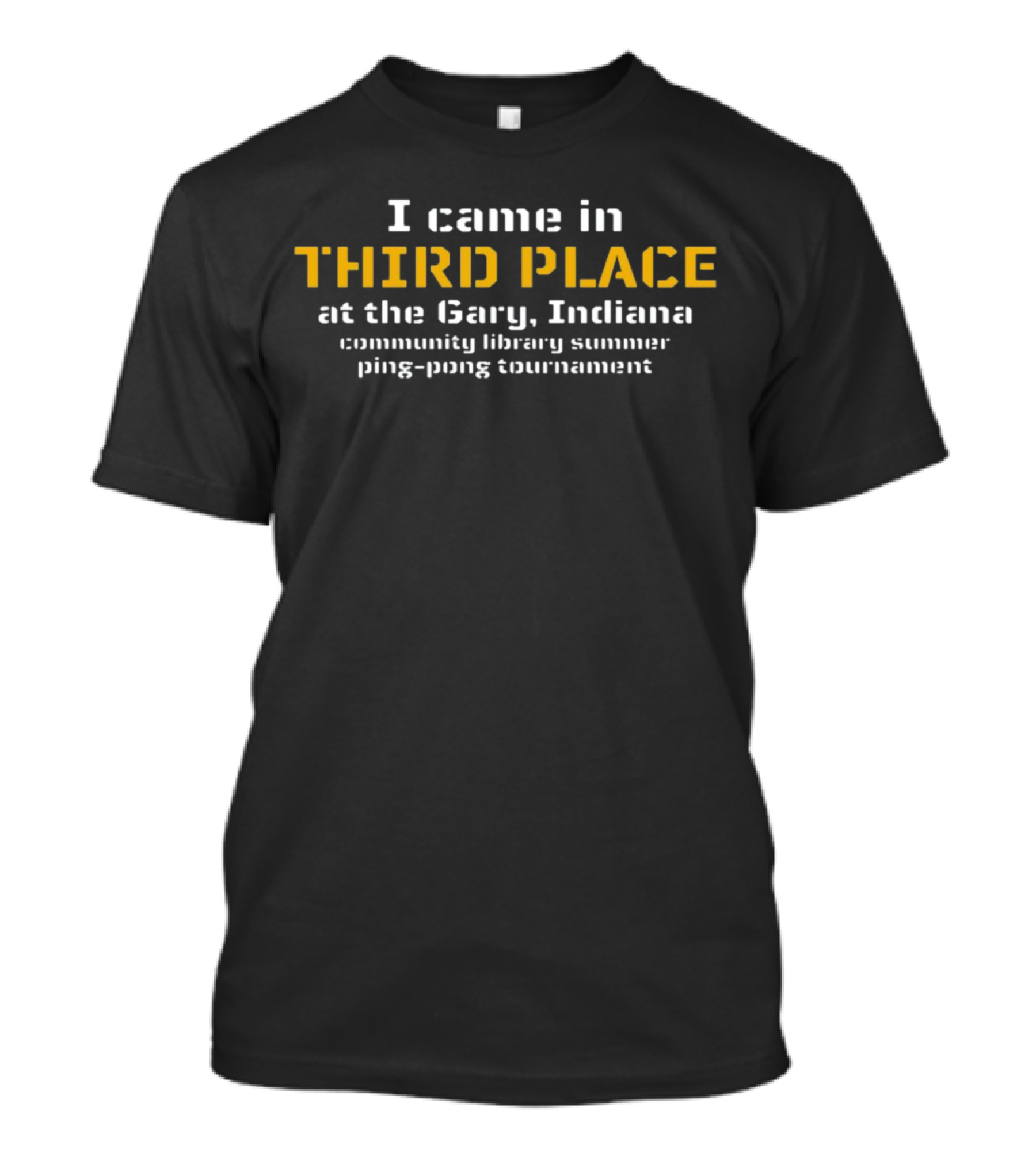 I Came In Third Place At The Gary Indiana Community Library Summer Ping-Pong Tournament T-Shirt