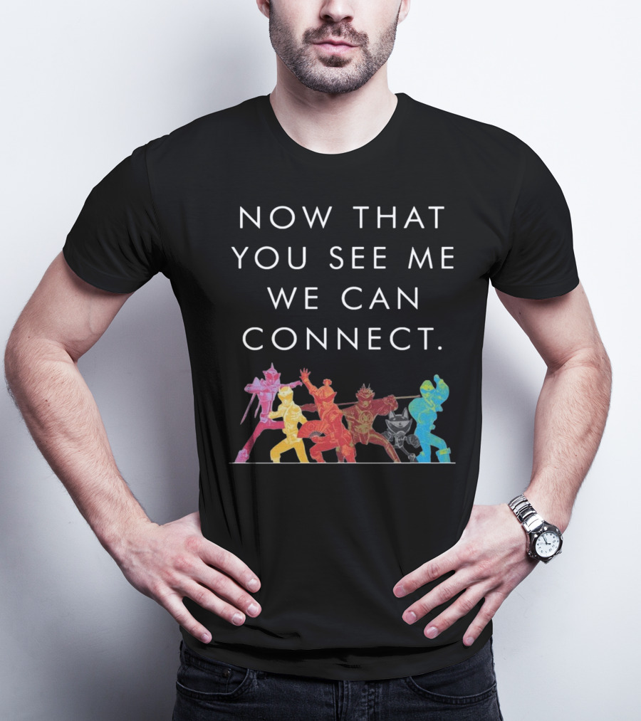 Now That You See Me We Can Connect Power Rangers T-Shirt