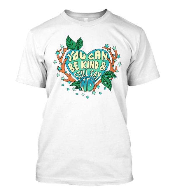 You Can Be Kind And Still Say No Heart And Leaf T-Shirt