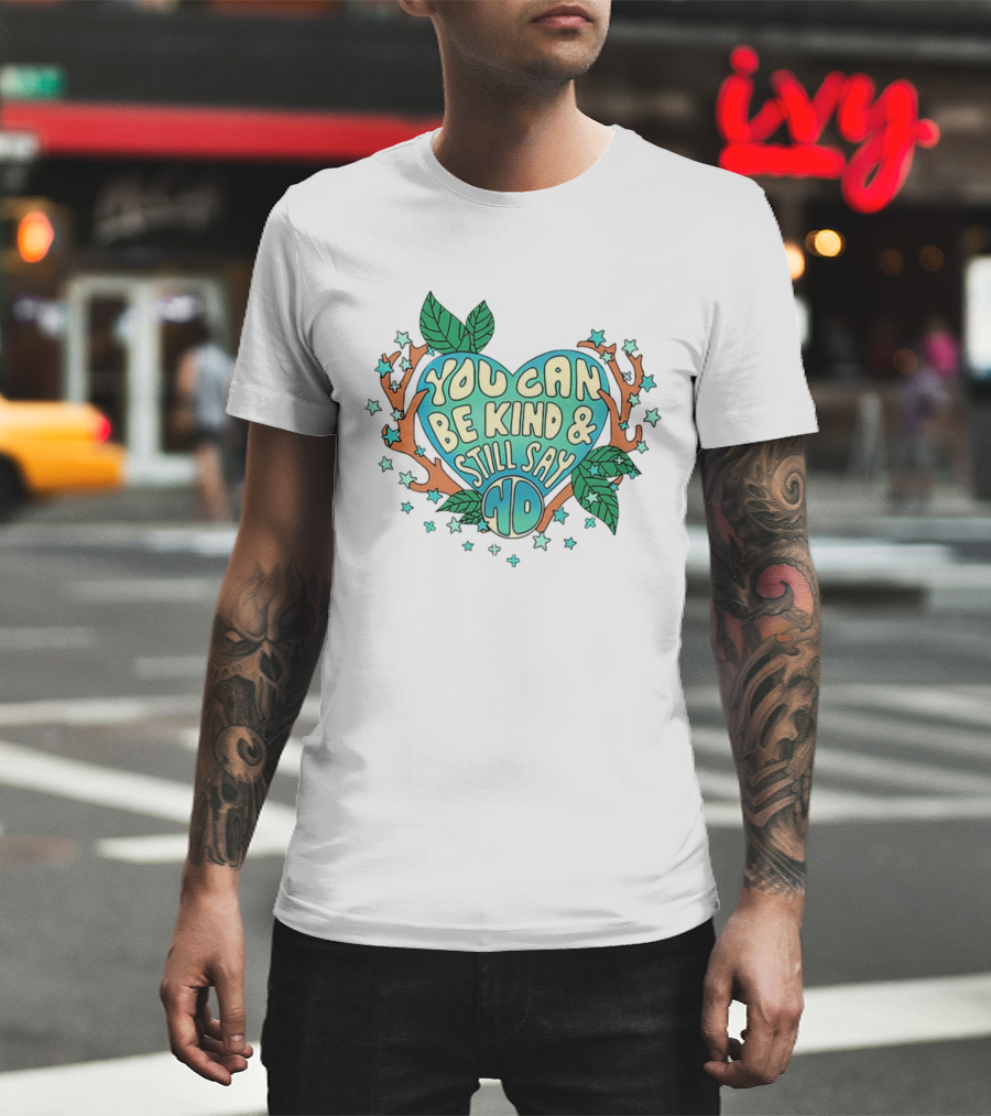 You Can Be Kind And Still Say No Heart And Leaf T-Shirt