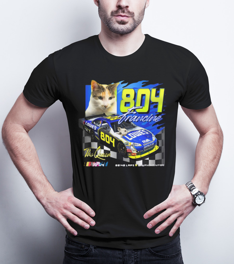 804 Francine This Queen Doing Laps And Crushing Naps NASCAR Lowes Car T-Shirt
