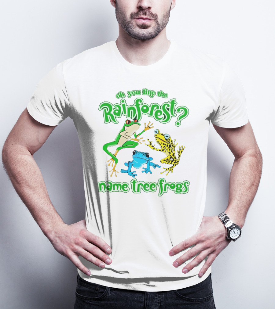 Oh You Like The Rainforest Name Tree Frogs T-Shirt