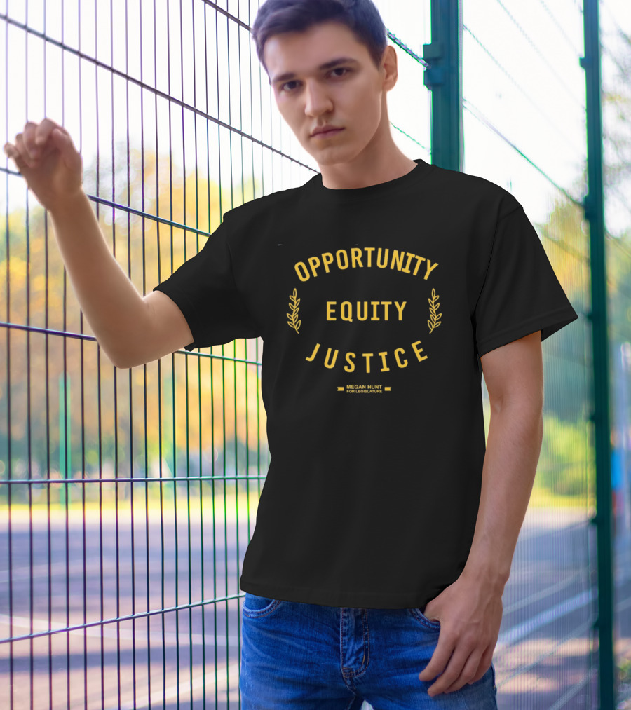 Opportunity Equity Justice Megan Hunt For Legislature T-Shirt