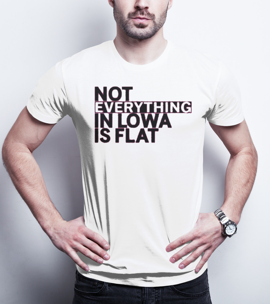 Not Everything In Iowa Is Flat T-Shirt