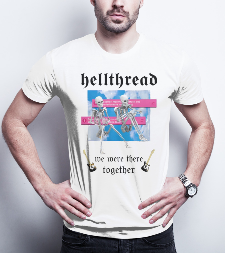 Hellthread Skeletons With Guitar And Error Message We Were There Together T-Shirt