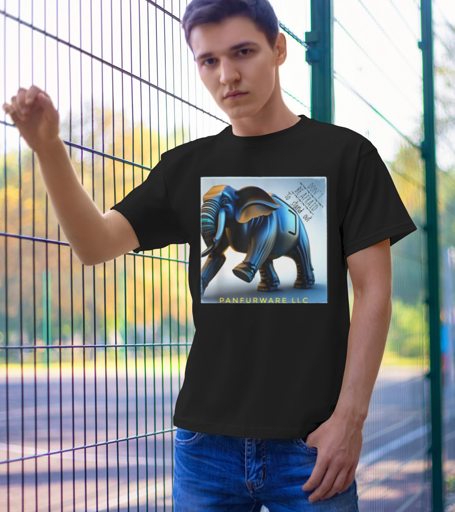 Don't Be Afraid To Stand Out Be The Elephant Panfurware LLC T-Shirt