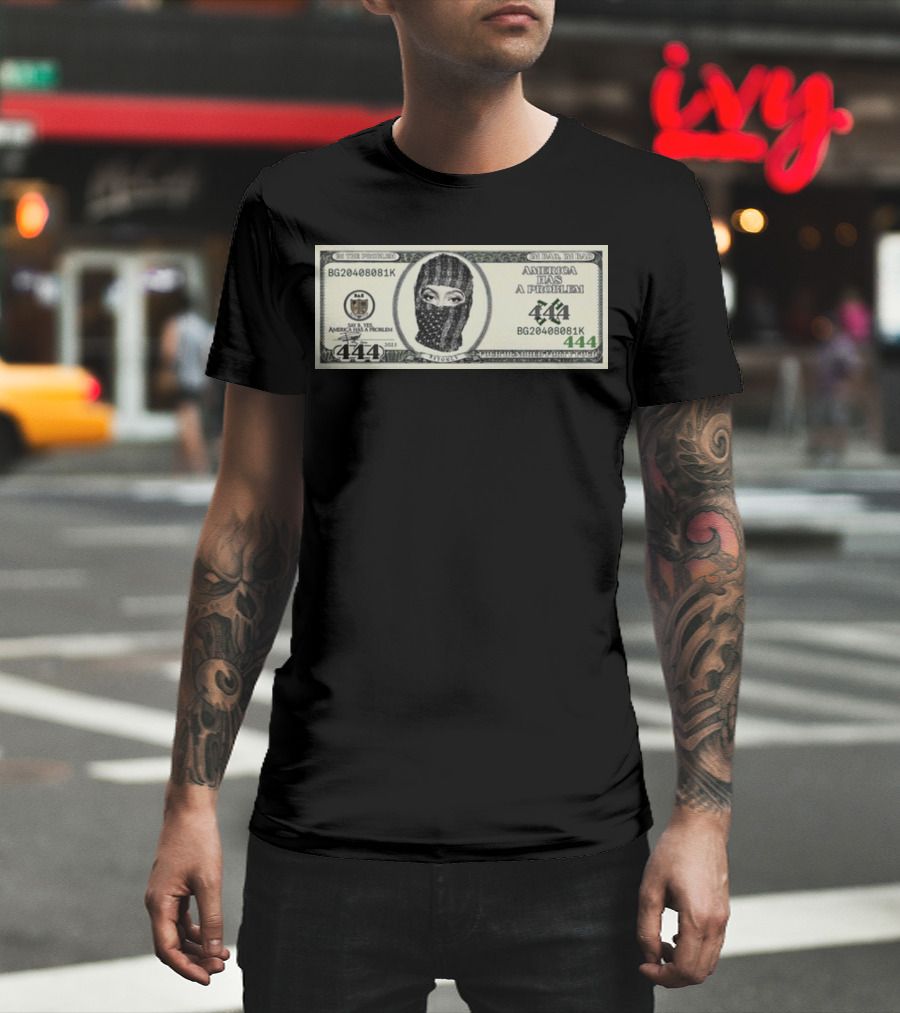 I'm Bad I'm Bad America Has A Problem 444 Dollar Bill Mask 444 T-Shirt