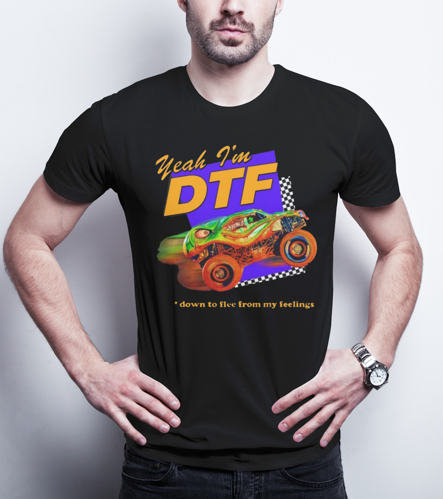 Yeah I'm DTF Down To Flee From My Feelings Monster Truck Racing Checkerboard Vibrant Colors T-Shirt
