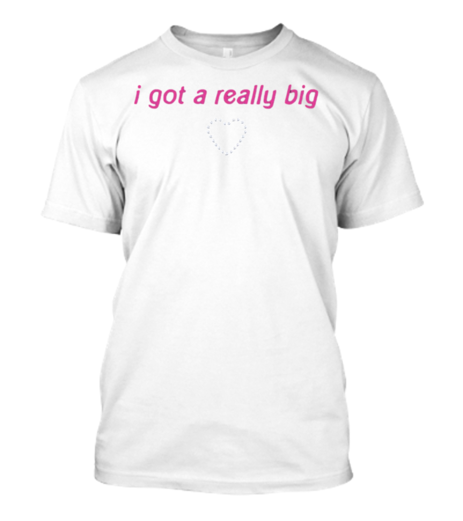 I Got A Really Big Heart T-Shirt