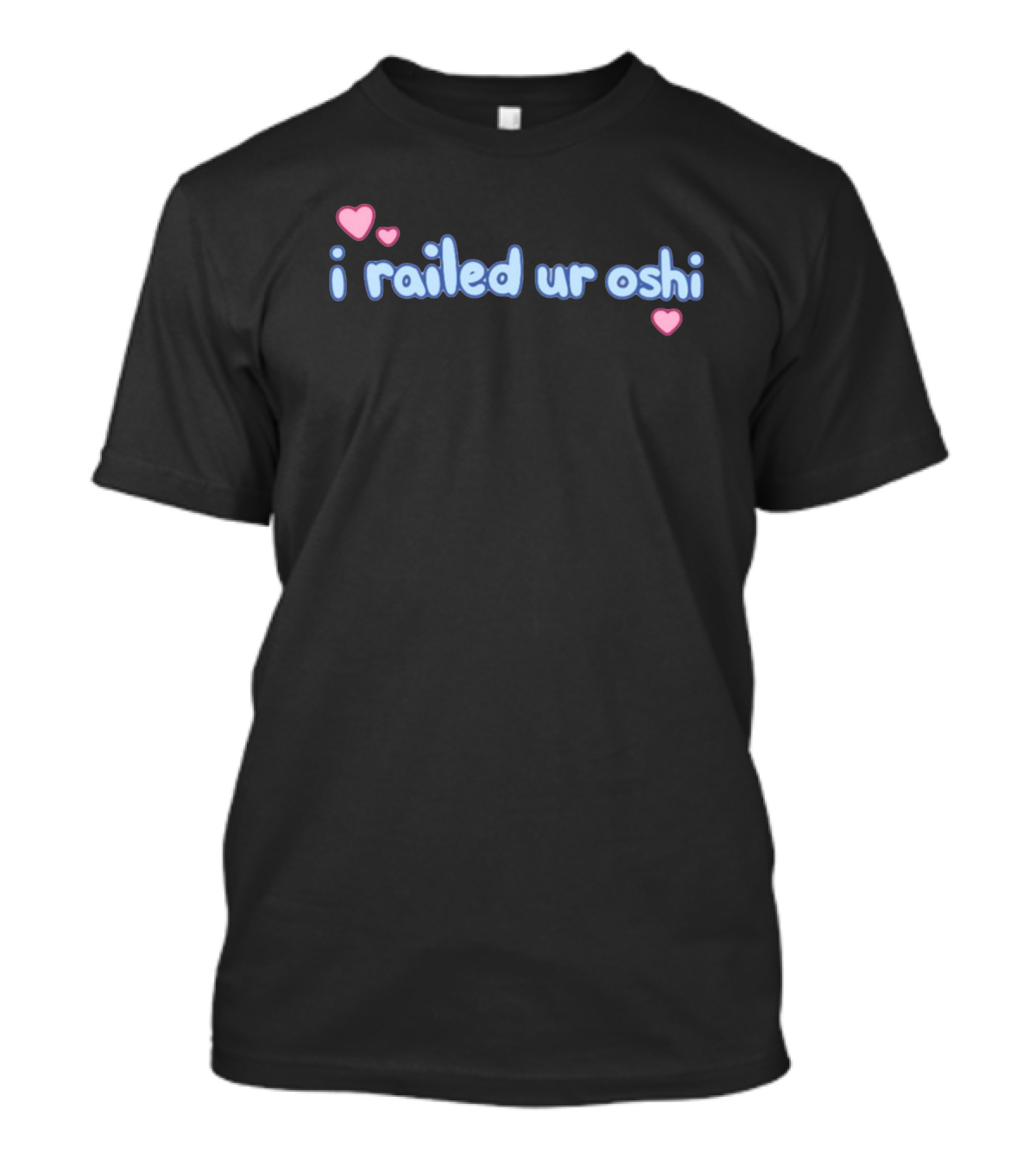 I Railed Ur Oshi Heart Text T-Shirt