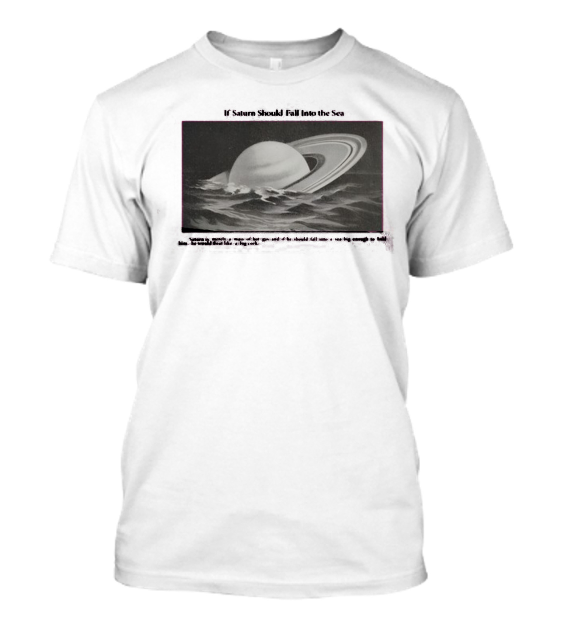 If Saturn Should Fall Into The Sea Saturn Is Merely A Mass Of Hot Gas Ocean Concept T-Shirt