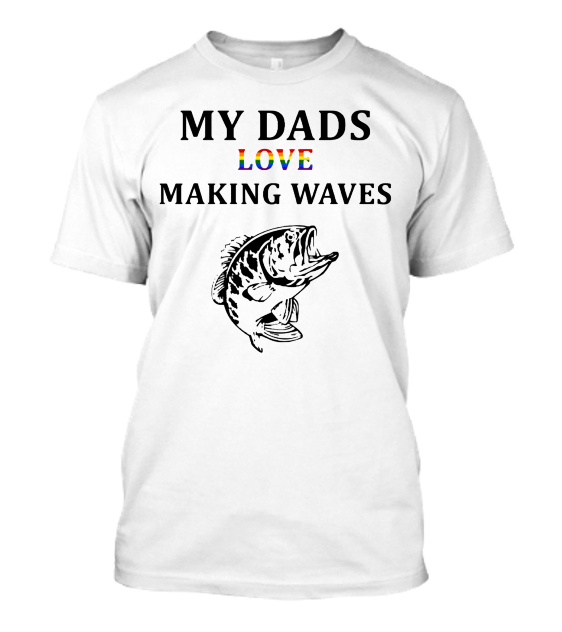 MY DADS LOVE MAKING WAVES Fish T-Shirt