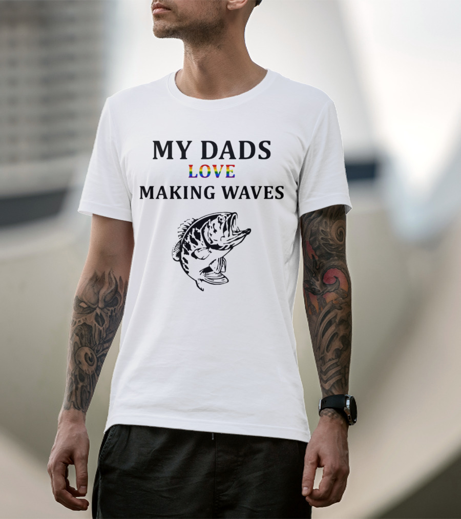 MY DADS LOVE MAKING WAVES Fish T-Shirt
