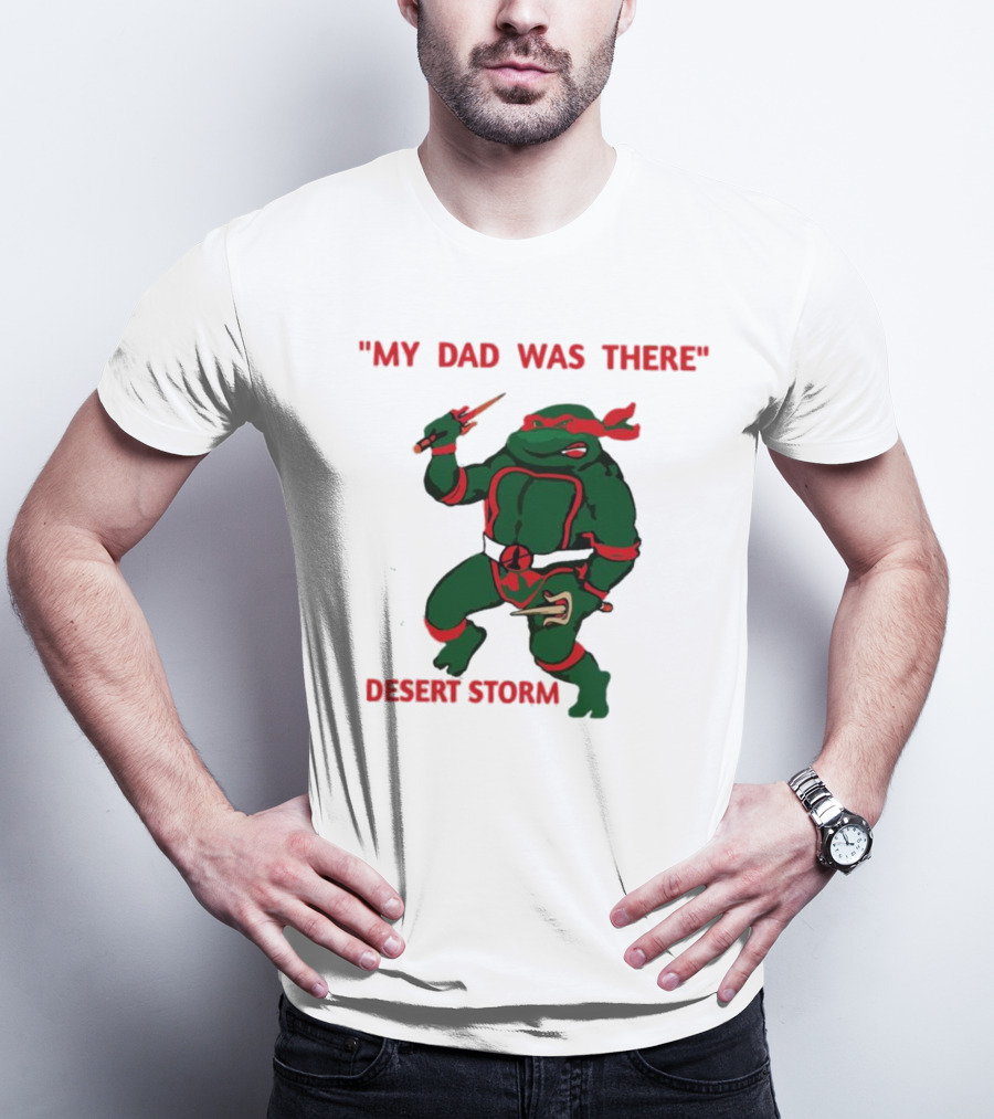 Raphael Turtle My Dad Was There Desert Storm T-Shirt