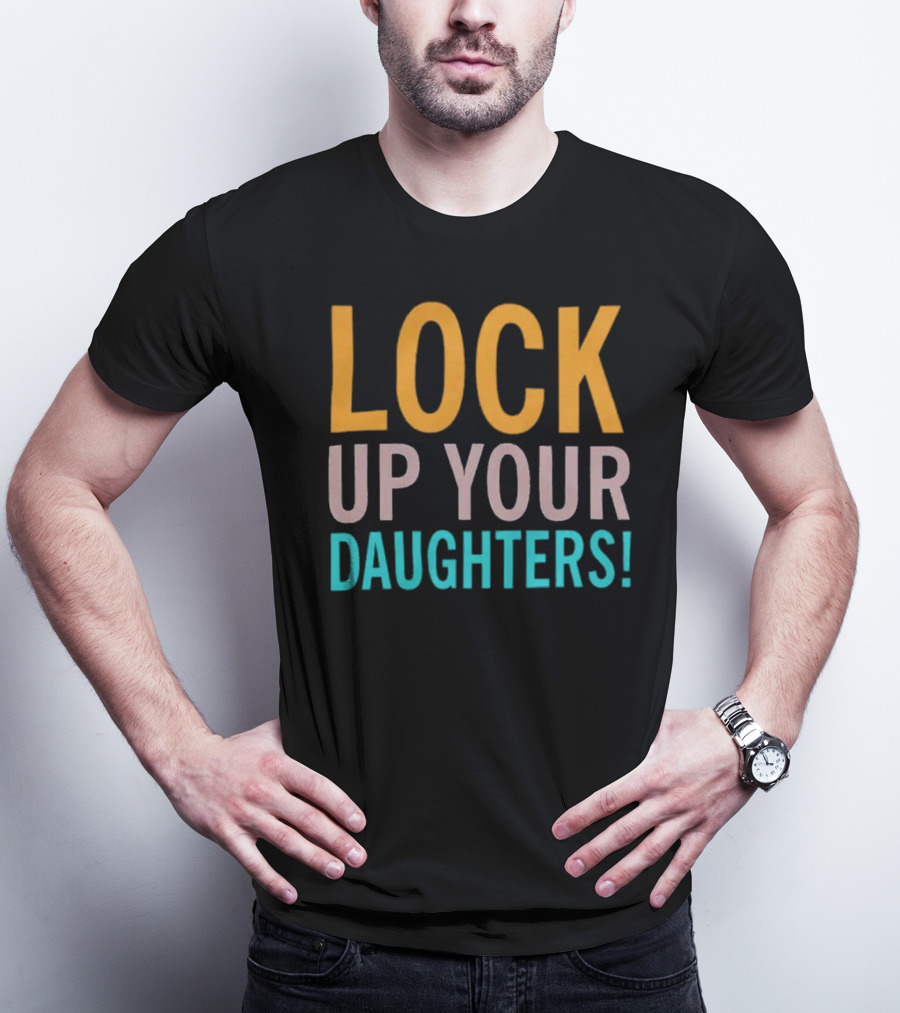 LOCK UP YOUR DAUGHTERS T-Shirt
