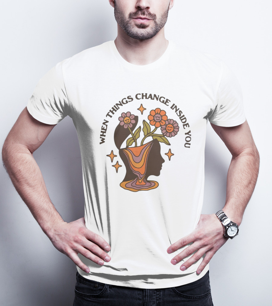 When Things Change Inside You Flower Head T-Shirt