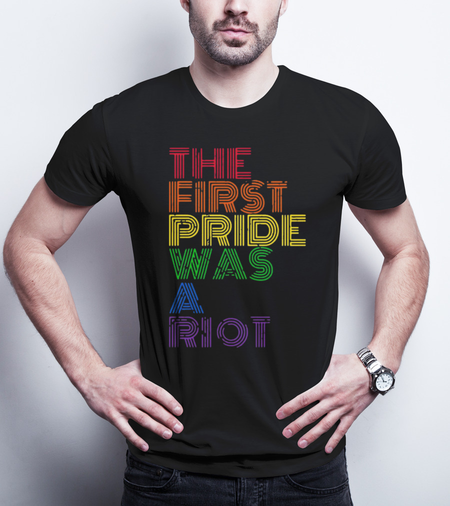 The First Pride Was A Riot Rainbow T-Shirt