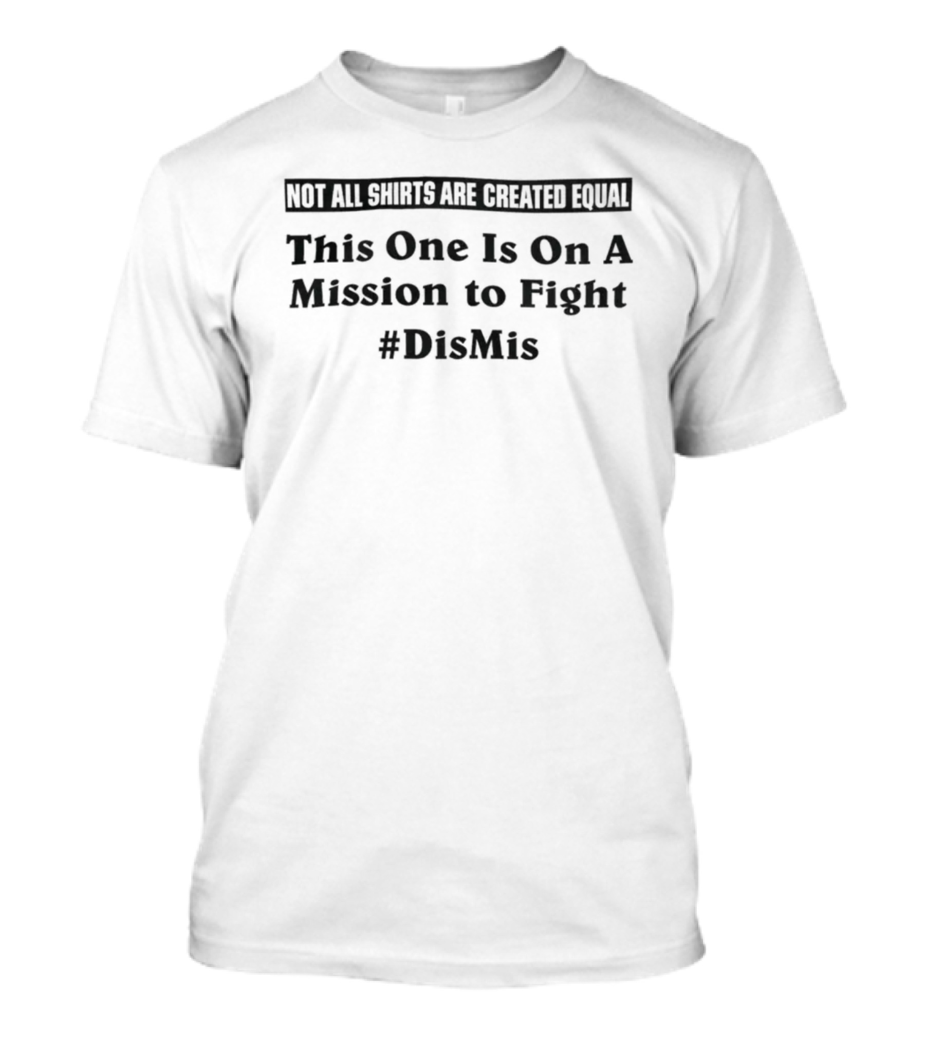 Not All Shirts Are Created Equal This One Is On A Mission To Fight #DisMis T-Shirt