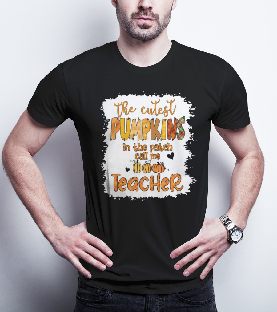 The Cutest Pumpkins In The Patch Call Me Teacher T-Shirt