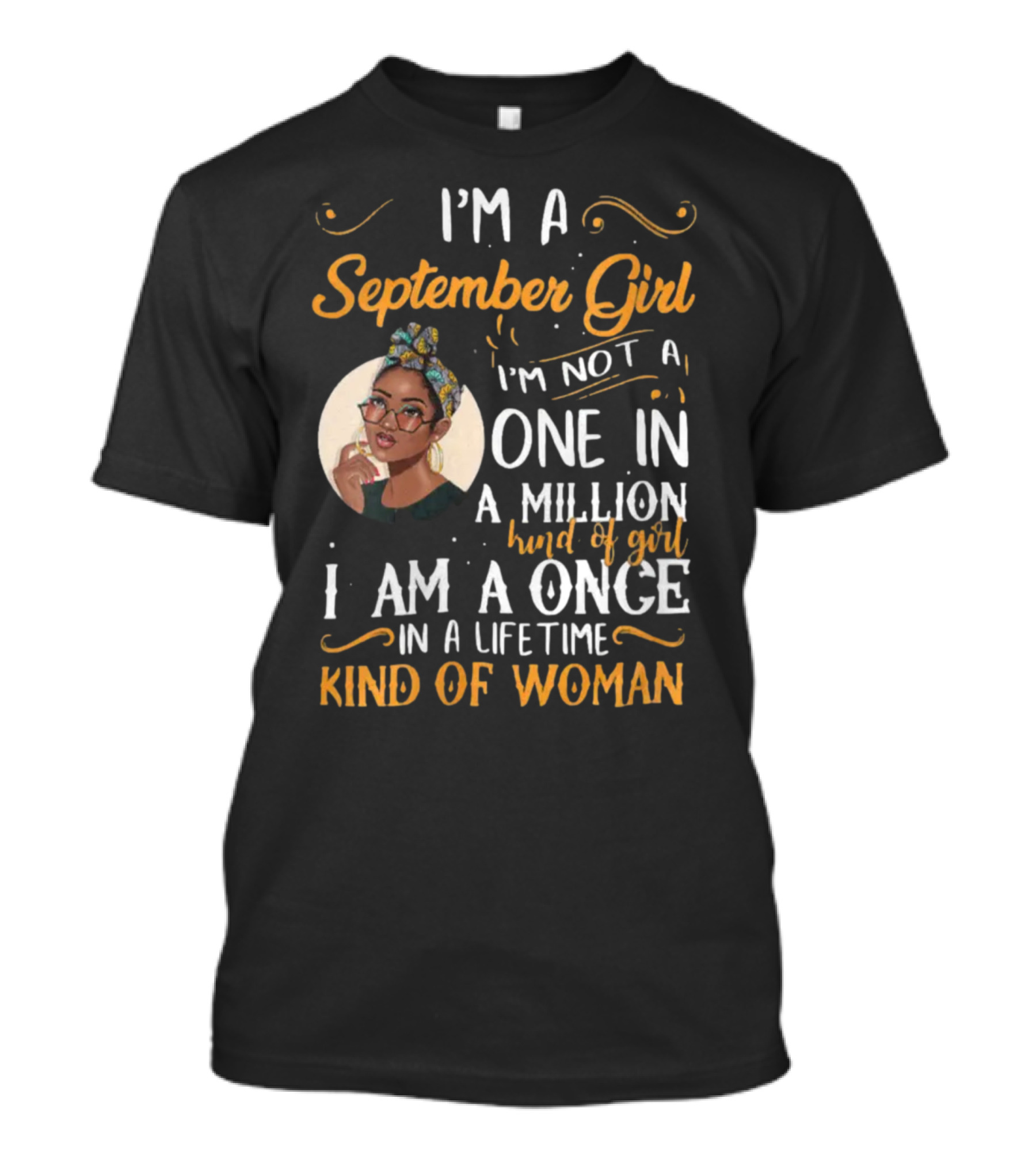 I'm A September Girl Not One In A Million Once In A Lifetime Kind Of Woman T-Shirt