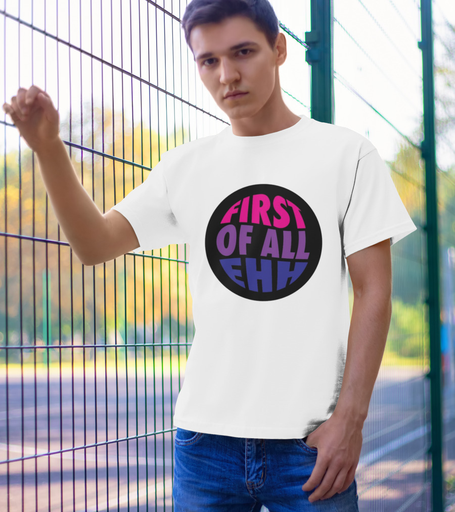 First Of All Ehh Gradient T-Shirt