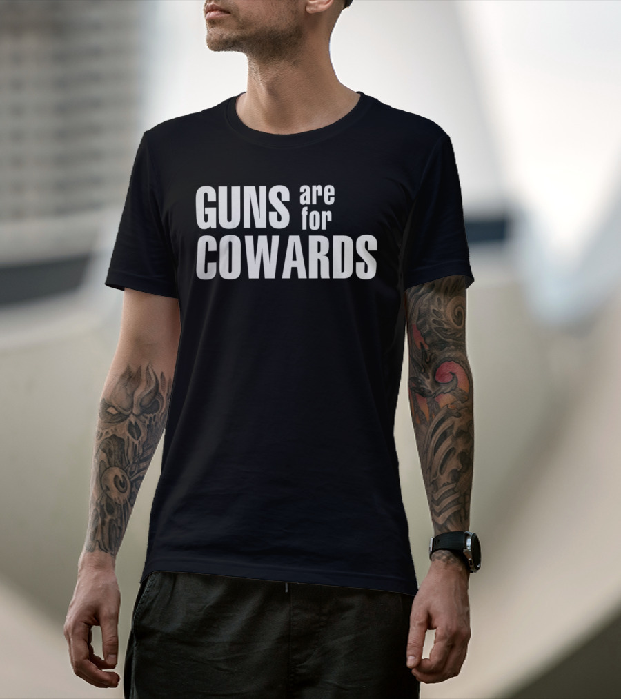 Guns Are For Cowards T-Shirt