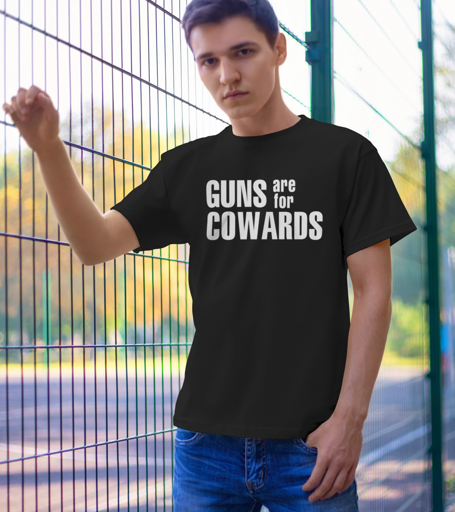 Guns Are For Cowards T-Shirt