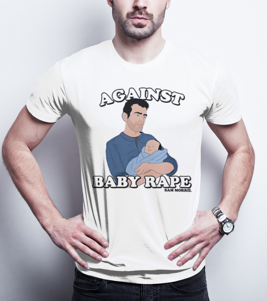 AGAINST BABY RAPE SAM MORRIL T-Shirt