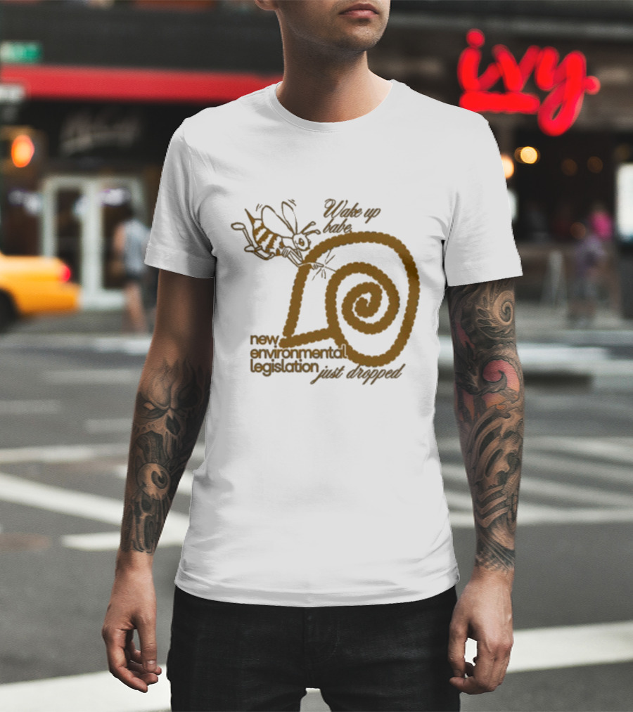 Wake Up Babe New Environmental Legislation Just Dropped Bee And Snail T-Shirt
