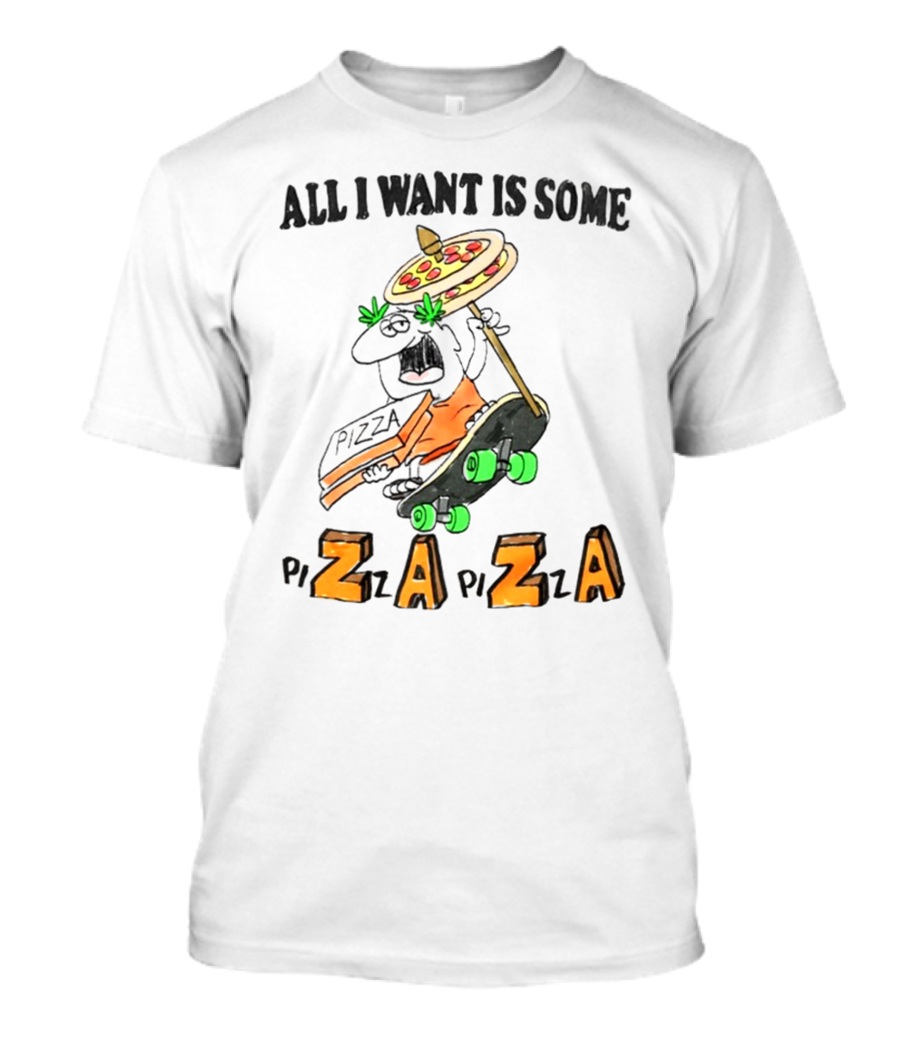 All I Want Is Some Pizza Zaza Skateboard Pizza Umbrella T-Shirt