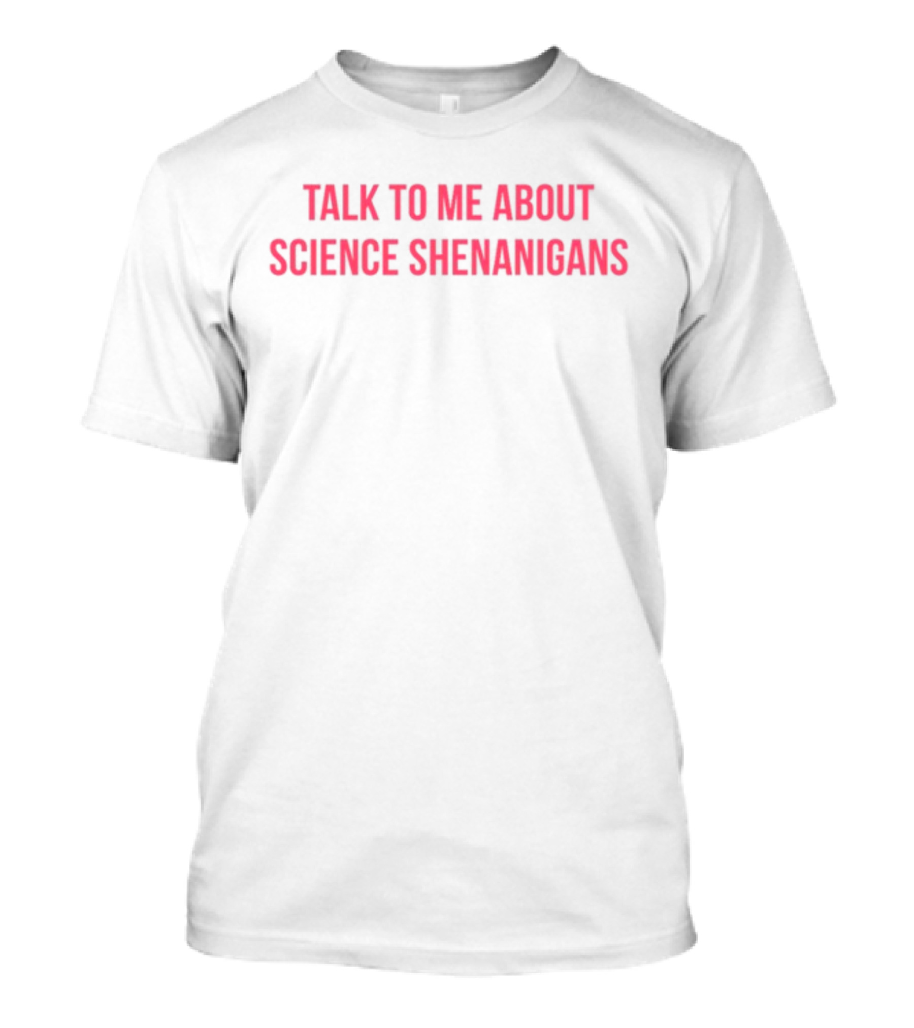 Ravenscimaven Talk To Me About Science Shenanigans T-Shirt