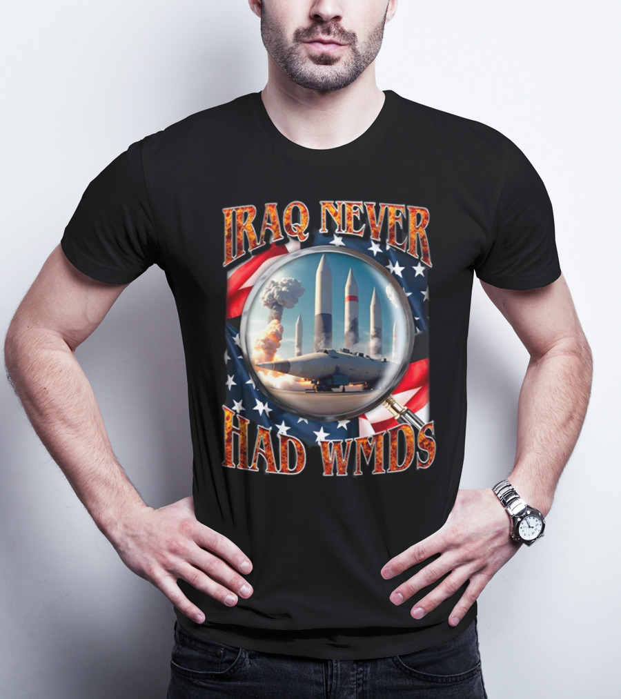 Iraq Never Had WMDs Shithead Steve American Flag Magnifying Glass Missiles T-Shirt